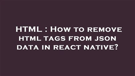 HTML How To Remove Html Tags From Json Data In React Native YouTube