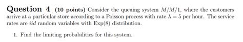 solved question 4 10 points consider the queuing system