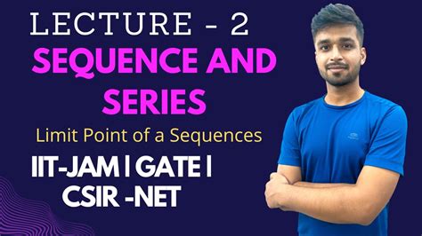 lecture 2 limit point of a sequence basics of sequence sequence and series iit jam vy