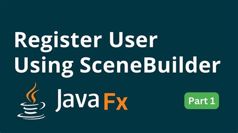 4 JavaFX Register User Tutorial Using SceneBuilder 1 JavaFX Tutorial