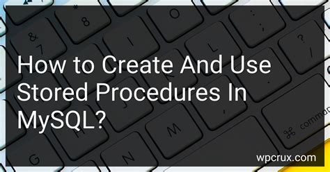 How To Create And Use Stored Procedures In Mysql In