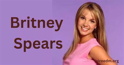 Britney Spears Biography Age Height Net Worth And More Wire Edm