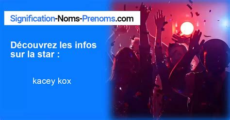 Kacey Kox Date De Naissance âge Et Biographie De La Célébrité