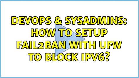 DevOps SysAdmins How To Setup Fail2ban With Ufw To Block IPv6 YouTube