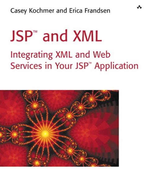 kochmer and frandsen jsp and xml integrating xml and web services in your jsp application pearson
