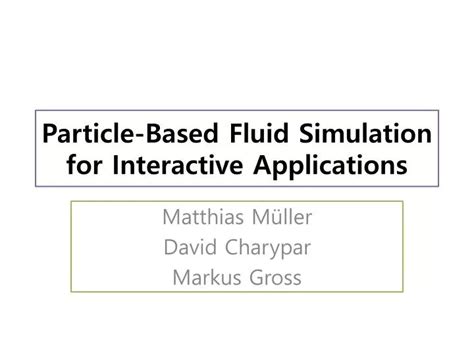 ppt particle based fluid simulation for interactive applications powerpoint presentation id