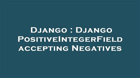 Django Django PositiveIntegerField Accepting Negatives YouTube