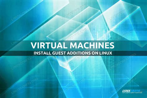 Install VirtualBox Guest Additions On Linux Guest Linux Tutorials