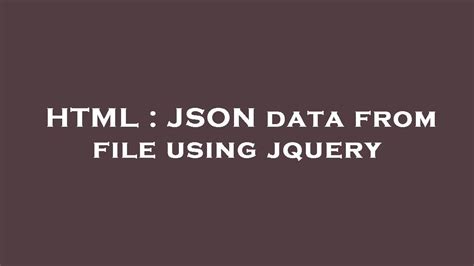 HTML JSON Data From File Using Jquery YouTube
