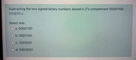 solved subtracting the two signed binary numbers stored in