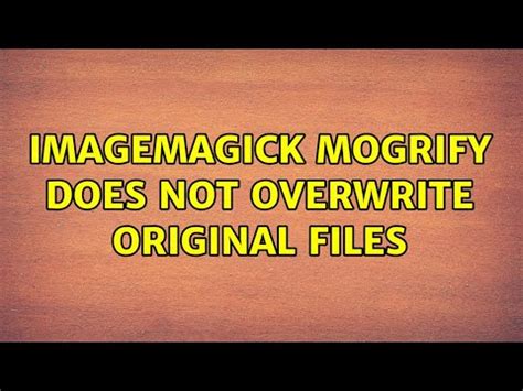 ImageMagick Mogrify Does Not Overwrite Original Files YouTube