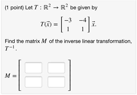 solved point let t r2 5 r2 be given by 3 4 t6 x find the matrix m of the inverse linear