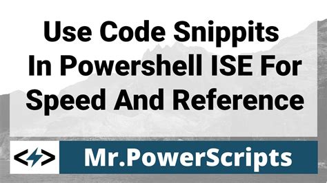 use snippits in powershell ise as a reference or to speed up coding youtube