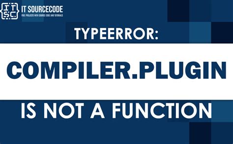 Typeerror Compiler Plugin Is Not A Function Solved
