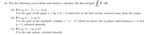 [solved] 16 for the following vector fields and surfaces