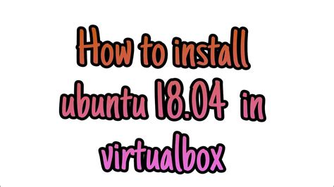 How To Install Ubuntu 18 04 LTS On VirtualBox In Windows Operating