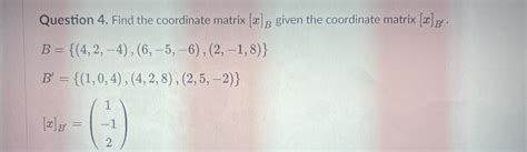 solved question 4 find the coordinate matrix [x]b given the
