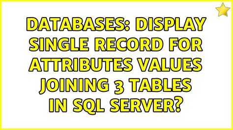 Databases Display Single Record For Attributes Values Joining 3 Tables In Sql Server Youtube