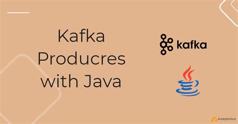 Kafka Producers With Java Analyticshut