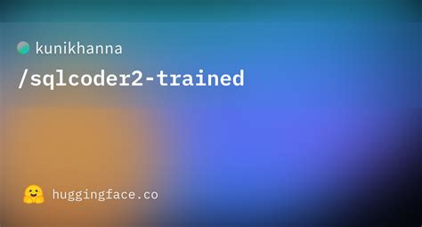 Kunikhanna Sqlcoder2 Trained Hugging Face