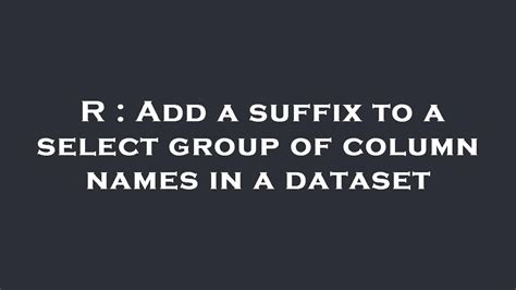 R Add A Suffix To A Select Group Of Column Names In A Dataset YouTube