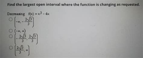 solved find the largest open interval where the function is