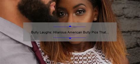 Bully Laughs Hilarious American Bully Pics That Will Make Your Day