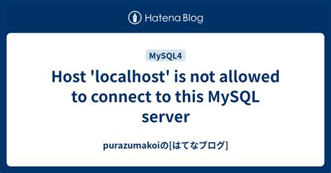 Host Localhost Is Not Allowed To Connect To This MySQL Server