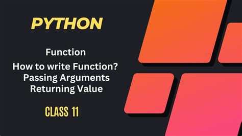 python class 11 function why function how to write function passing arguments returning value