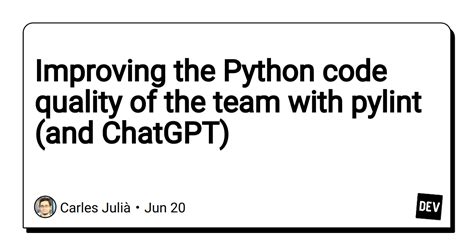 improving the python code quality of the team with pylint and chatgpt dev community