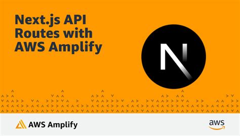 Next Js API Routes With AWS Amplify Front End Web Mobile