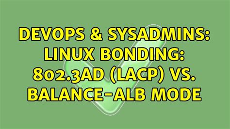 DevOps SysAdmins Linux Bonding 802 3ad LACP Vs Balance Alb Mode
