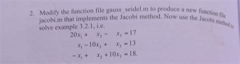 solved modify the function file gauss scidel m to produce a