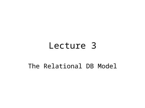 ppt lecture 3 the relational db model learning objectives that the relational database model
