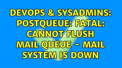 DevOps SysAdmins Postqueue Fatal Cannot Flush Mail Queue Mail