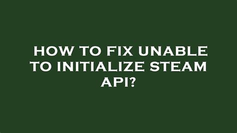 how to fix unable to initialize steam api youtube