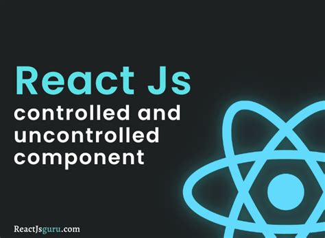 controlled and uncontrolled components in react react js guru