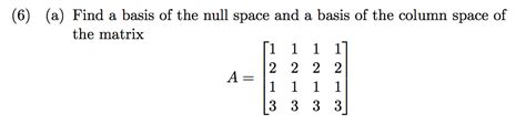 solved 6 a find a basis of the null space and a basis of