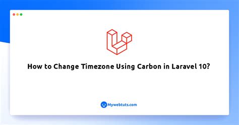 How To Change Timezone Using Carbon In Laravel Mywebtuts