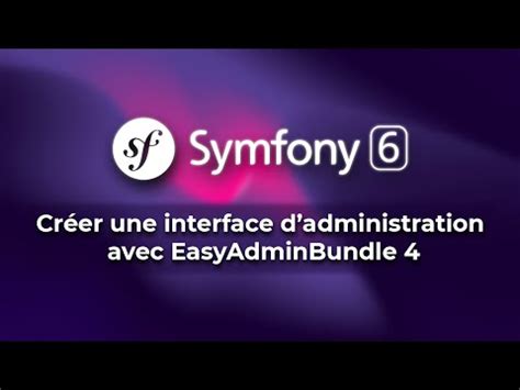 Tutoriel Symfony 6 Créer une interface d administration avec