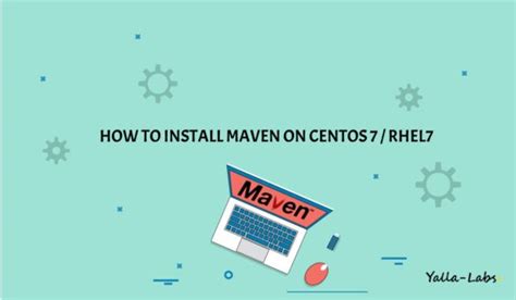 How To Install Apache Maven On CentOS 7 RHEL 7 YallaLabs