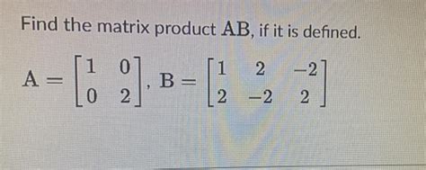 solved find the matrix product ab if it is defined 0 1 2