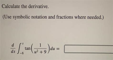 solved calculate the derivative use symbolic notation and