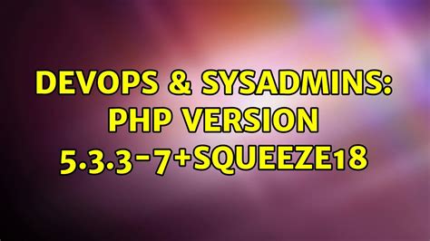 DevOps SysAdmins PHP Version 5 3 3 7 Squeeze18 YouTube