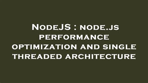 nodejs node js performance optimization and single threaded architecture youtube