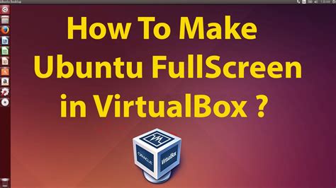 Virtualbox Full Screen Exit A Step By Step Guide For Seamless