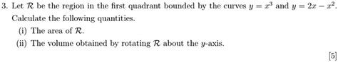 solved 3 let r be the region in the first quadrant bounded by the curves y x3 and y 2x x2