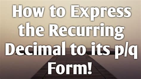 how to express the recurring non terminating decimal to its decimal p