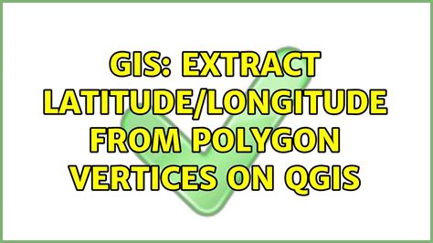 GIS Extract Latitude Longitude From Polygon Vertices On QGIS 2