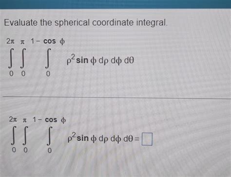 solved evaluate the spherical coordinate integral